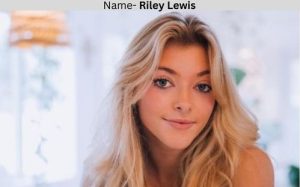 How Old is Riley Lewis? Riley Lewis Age, Siblings, Boyfriend